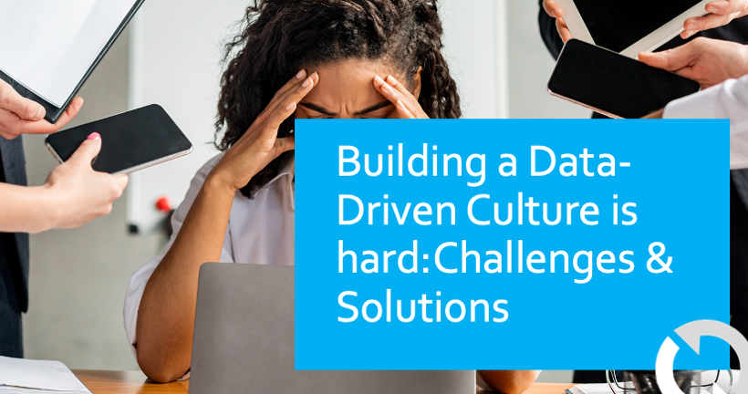 Building a Data-Driven Culture is hard: Challenges and Solutions